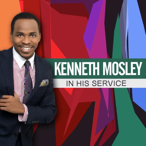 Amazon.com: Kenneth Mosley Presents In His Service : Kenneth Mosley ...