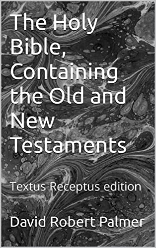 The Holy Bible, Containing the Old and New Testaments: Textus Receptus ...