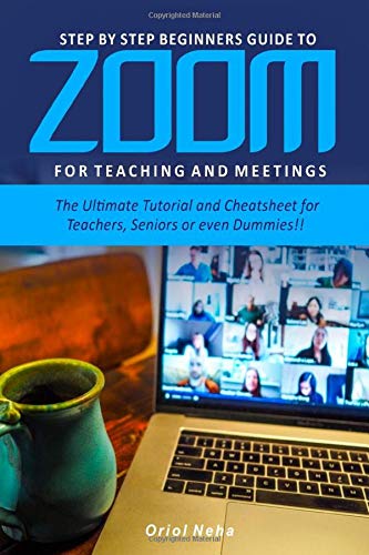 Buy Step by Step Beginners Guide to Zoom for Teaching and Meetings: The ...