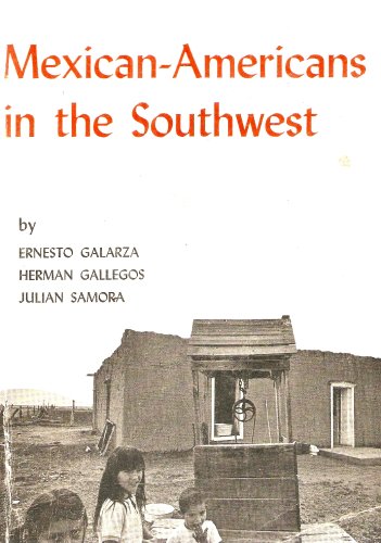Mexican-Americans in the Southwest: Ernesto Galarza, Herman Gallegos ...