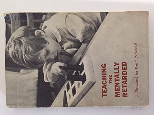 Teaching the mentally retarded : a handbook for ward personnel.: Gerard ...