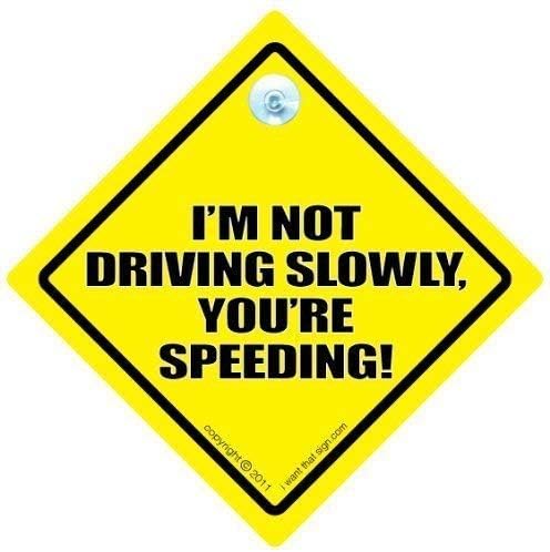 I'm Not Driving Slowy You're Speeding Car Sign, I'm Not Driving Slowly ...