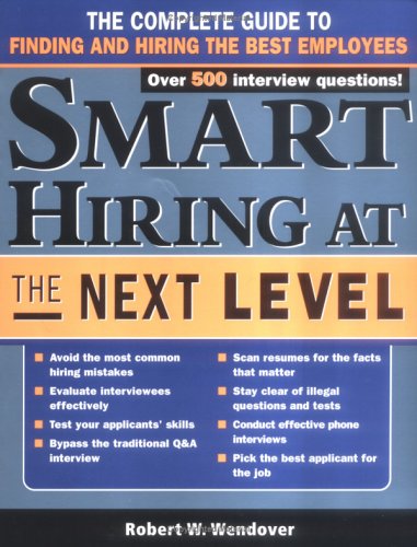 Smart Hiring at the Next Level: The Complete Guide To Finding And ...