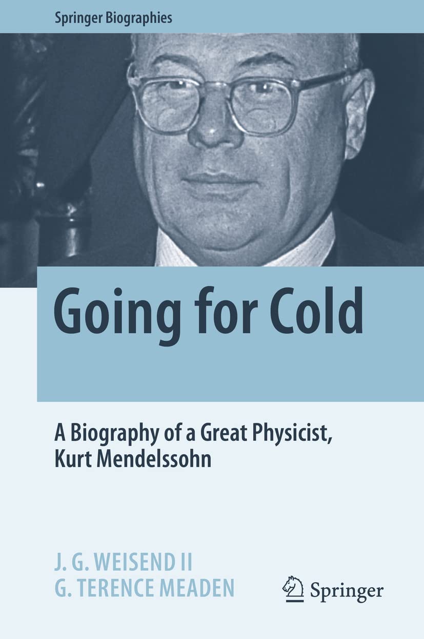 Going for Cold: A Biography of a Great Physicist, Kurt Mendelssohn ...