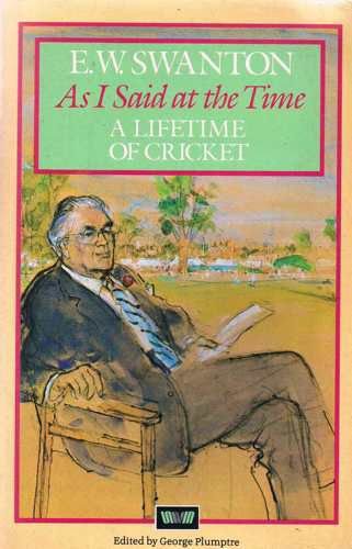 As I Said at the Time: A Lifetime of Cricket: E.W. Swanton ...