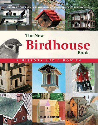 The New Birdhouse Book: A History and How To: Inspiration and ...