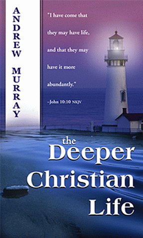 The Deeper Christian Life: Andrew Murray: 9780883682982: Amazon.com: Books