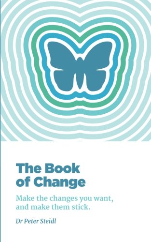 The Book of Change: Make the changes you want, and make them stick ...