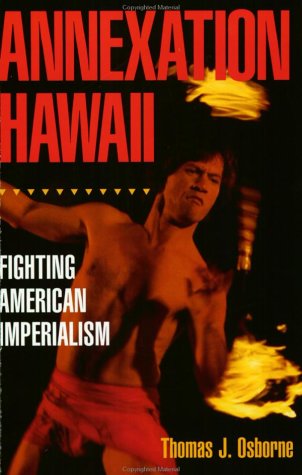 Annexation Hawaii: Fighting American Imperialism: Osborne, Thomas J ...
