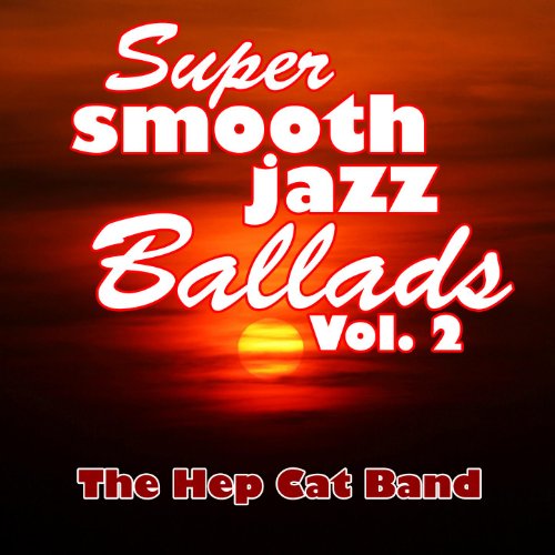 Amazon.com: Super Smooth Jazz Ballads Vol. 2 : The Hep Cat Band ...