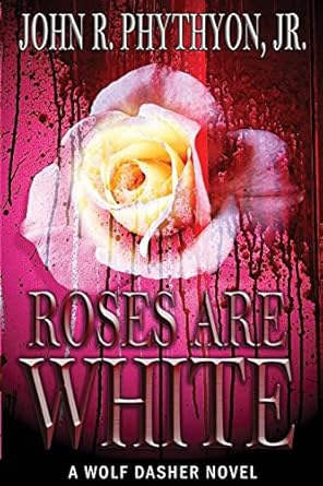 Roses Are White (Wolf Dasher): Phythyon, John: 9781499135169: Amazon ...