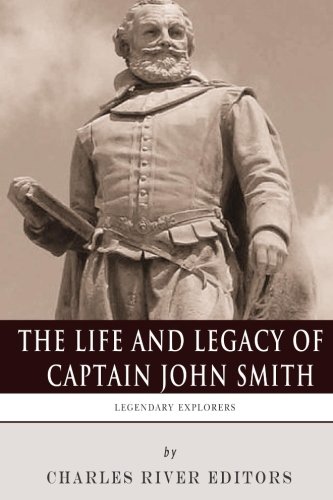 Legendary Explorers: The Life and Legacy of Captain John Smith: Charles ...
