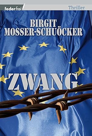 Zwang: Österreich Thriller (German Edition) eBook : Mosser-Schuöcker ...
