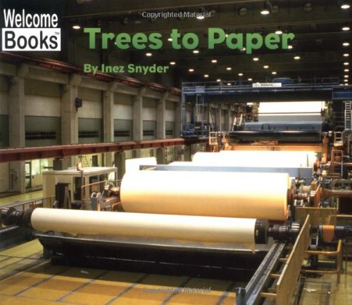 Trees to Paper (Welcome Books: How Things Are Made): Snyder, Inez ...