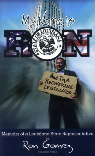 My name is Ron, and I'm a recovering legislator: Gomez, Ron ...
