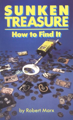 Sunken Treasure: How to Find It: Marx, Robert, Dawson, Hal ...