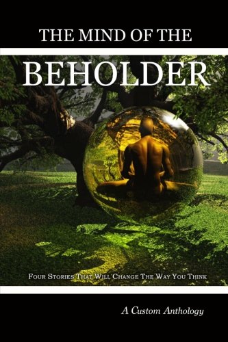 The Mind of the Beholder: Four Stories that will Change the Way You ...