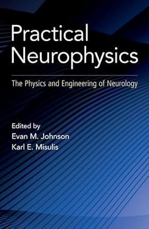 Practical Neurophysics: The Physics and Engineering of Neurology ...