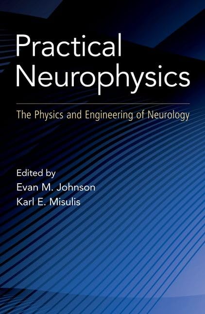 Practical Neurophysics: The Physics and Engineering of Neurology ...