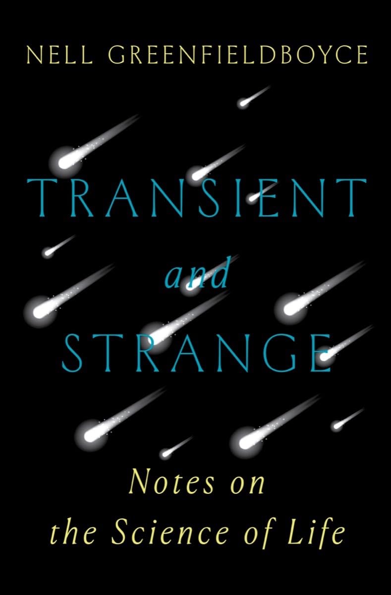 Transient and Strange: Notes on the Science of Life: Greenfieldboyce ...