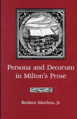 Persona and Decorum in Milton's Prose: Sanchez, Reuben: 9780838636800 ...