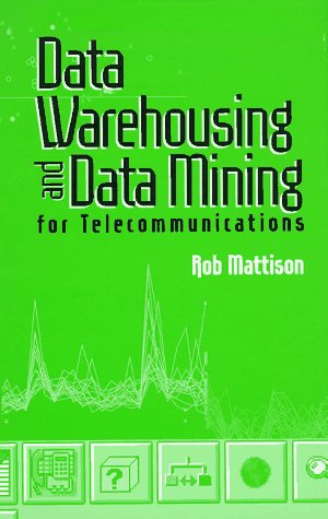 Data Warehousing and Data Mining for Telecommunications (Artech House Computer Science Library ...