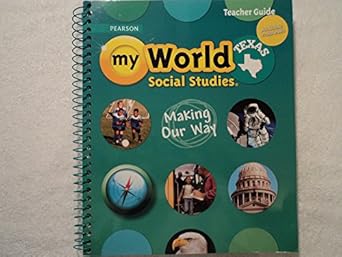 Pearson Texas, My World Social Studies, Making Our Way, Teacher Guide ...