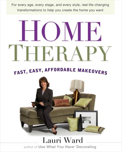Home Therapy: Fast, Easy, Affordable Makeovers: Ward, Lauri ...