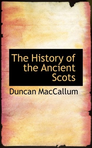 Amazon.com: The History of the Ancient Scots: 9780554559261: Maccallum ...