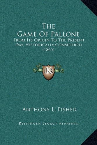 Buy The Game of Pallone: From Its Origin to the Present Day ...