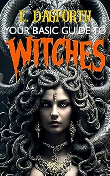 YOUR BASIC GUIDE TO WITCHES (Your Basic Field Guides) eBook : Dagforth, E.: Amazon.in: Books