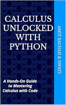 Calculus Unlocked with Python: A Hands-On Guide to Mastering Calculus with Code eBook : sachan ...