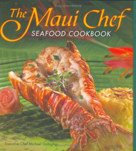 The Maui Chef Seafood Cookbook: Executive Chef Michael Gallagher ...