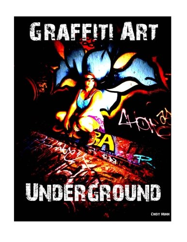 Graffiti Art Underground: Amazon.co.uk: Nunn, Cindy, Nunn, Cindy ...