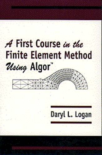First Course In The Finite Element Method Using Algor 9780534946920 Logan Daryl L