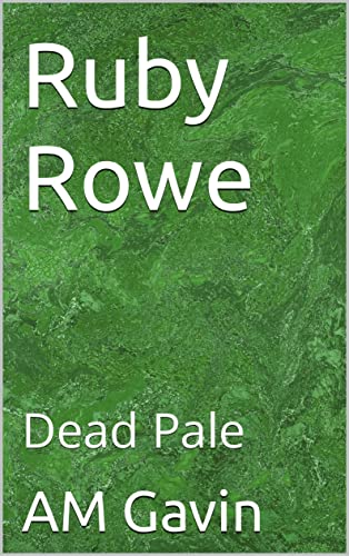 Ruby Rowe: Dead Pale - Kindle edition by Gavin, AM. Mystery, Thriller ...
