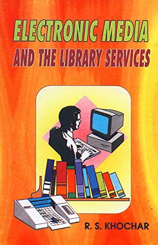 Electronic Media and the Library Services: R.S. Kochar: 9788171414475 ...