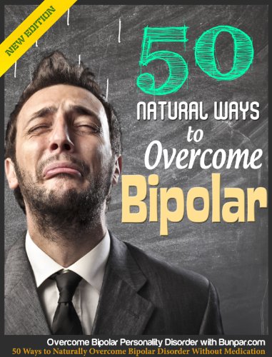 Bipolar Personality Disorder: 50 Ways to Naturally Overcome Bipolar ...