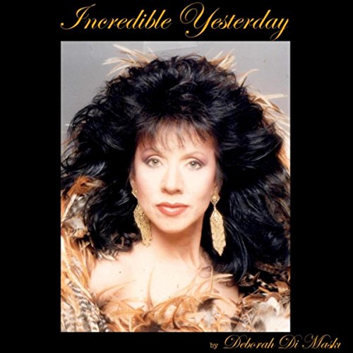 Amazon.com: Incredible Yesterday : Deborah Di Maski: Digital Music