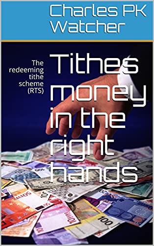 Tithes money in the right hands: The redeeming tithe scheme (RTS ...