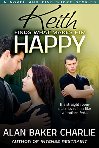 Keith Finds What Makes Him Happy: A Novel and Five Short Stories ...