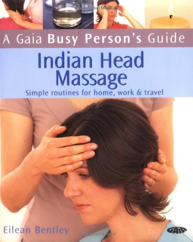 Gaia Busy Person's Guide to Indian Head Massage: Simple Routines for ...