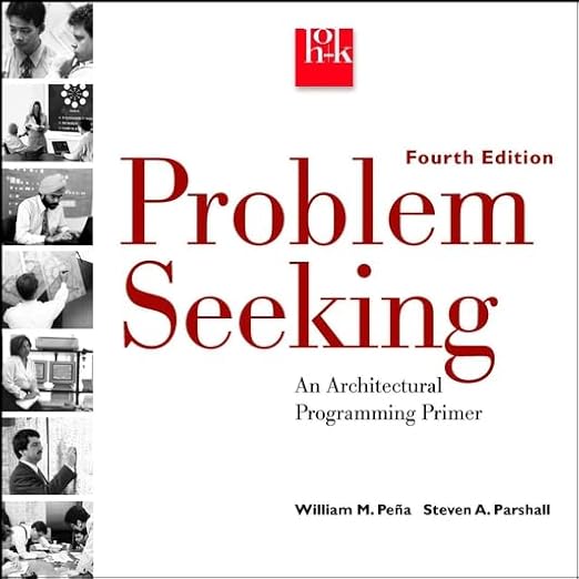 Problem Seeking: An Architectural Programming Primer: Pena, William, Parshall, Steven ...