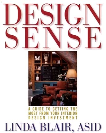 Design Sense: A Guide to Getting the Most from Your Interior Design ...