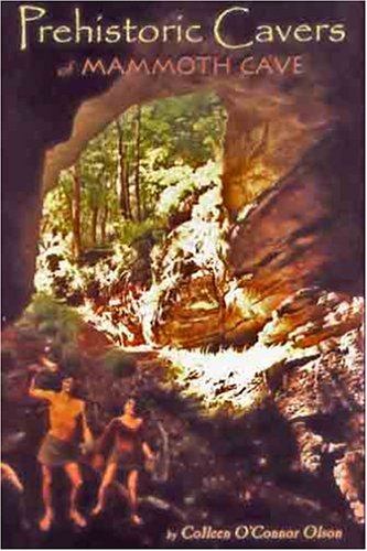 Prehistoric Cavers Of Mammoth Cave: Colleen O'Connor Olson, Paul ...