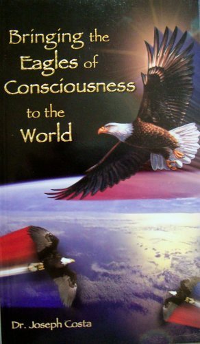 Bringing the Eagles of Consciousness to the World: Joseph; Costa, Joseph Costa: 9781883333997 ...