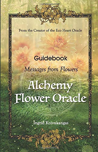 Alchemy Flower Oracle: Guidebook: Messages from Flowers: Koivukangas ...
