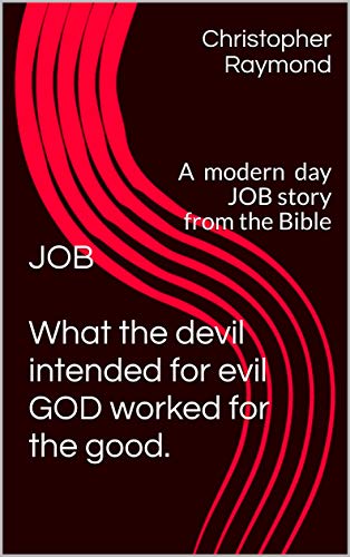 JOB What the devil intended for evil GOD worked for the good.: A modern ...
