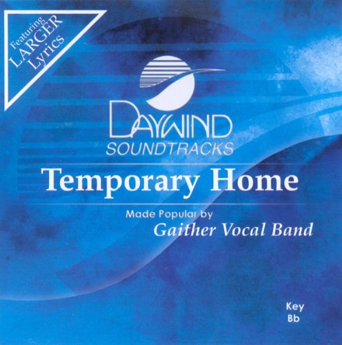 Made Popular By: Gaither Vocal Band - Temporary Home [Accompaniment ...