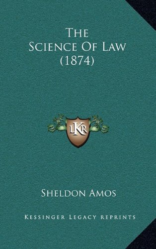 The Science Of Law (1874): Amos, Sheldon: 9781165238002: Amazon.com: Books